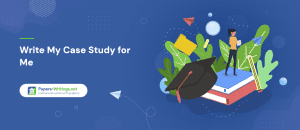 Write My Case Study for Me - Papers-Writings.net